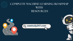 Complete Machine Learning Roadmap with Resources ⋆ csestudy247